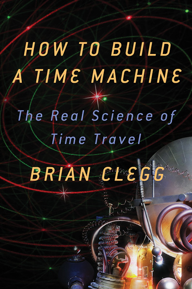 Brian Clegg - Build Your Own Time Machine/How to Build a Time Machine